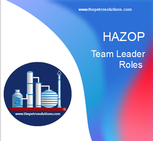 Responsibilities of a Good HAZOP Team Leader - www.thepetrosolutions.com